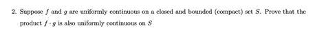 Solved 2 Suppose F And G Are Uniformly Continuous On A