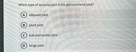 Which Type Of Synovial Joint Is The Glenohumeral Joint A Ellipsoid
