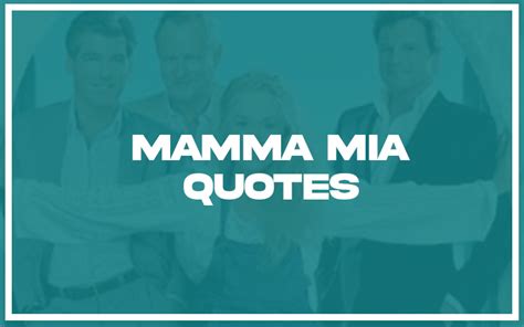 113 Best Mamma Mia Quotes With Commentary Burning For Success