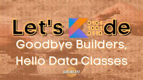 Lets Code Kotlin Goodbye Builders Hello Data Classes
