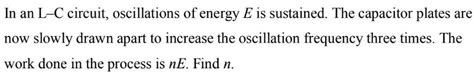 [answered] In An L C Circuit Oscillations Of Energy E Is Sustained The Kunduz