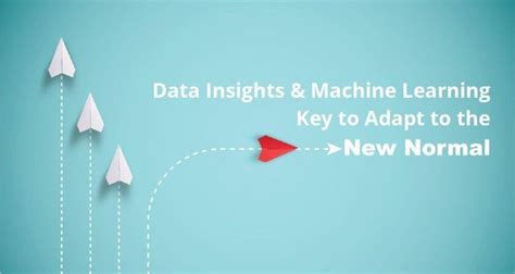 Data Insights And Machine Learning Key To Adapt To The New Normal