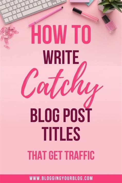 How To Write Catchy Blog Post Titles That Get Traffic Blog Post