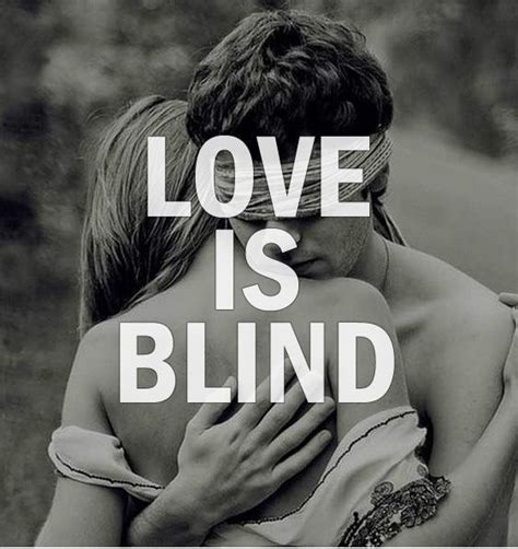 Love Is Blind Quotes At Patricia Logan Blog