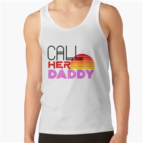 New Call Her Daddy Quote Tank Top Call Her Daddy Store