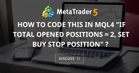 How To Code This In Mql4 If Total Opened Positions 2 Set Buy Stop Position Currency