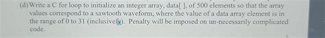 Solved D Write A C For Loop To Initialize An Integer