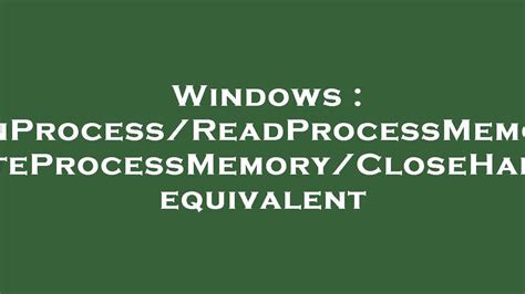 Windows Openprocessreadprocessmemorywriteprocessmemoryclosehandle