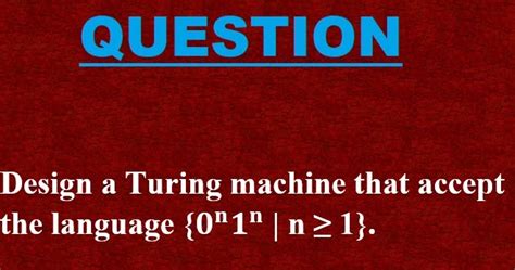 Design A Turing Machine That Accept The Language 0n 1n N ≥ 1 M
