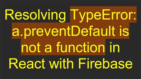 Resolving Typeerror Apreventdefault Is Not A Function In React With