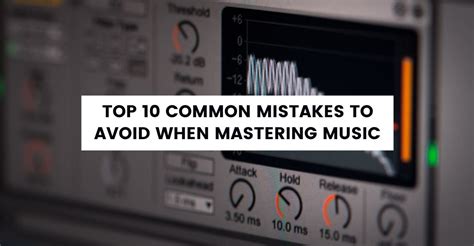 Top 10 Common Mistakes To Avoid When Mastering Your Music Slash Mastering
