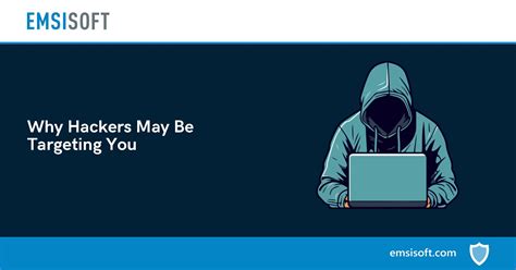 Why Hackers May Be Targeting You
