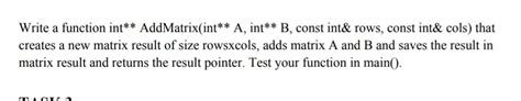Solved Write A Function Int Addmatrixint A Int B