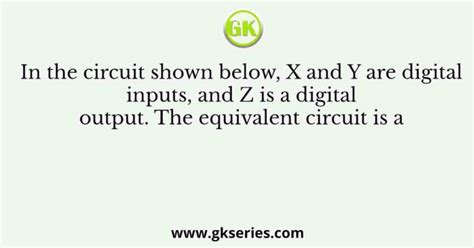 In The Circuit Shown Below X And Y Are Digital Inputs And Z Is A Digital Output The