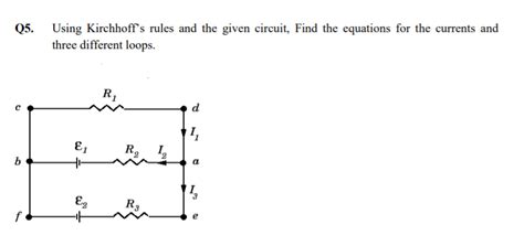 solved q5 using kirchhoff s rules and the given circuit