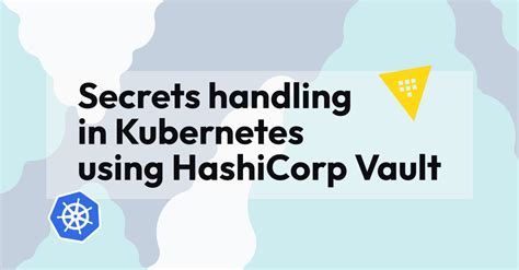 Secrets Handling In Kubernetes Using Hashicorp Vault Verifa