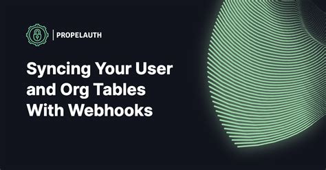 Syncing Your User And Org Tables With Webhooks Propelauth