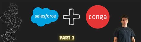 Optimizing Salesforce With Conga Part 2
