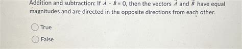 Solved Addition And Subtraction If Vec A Vec B 0 ﻿then