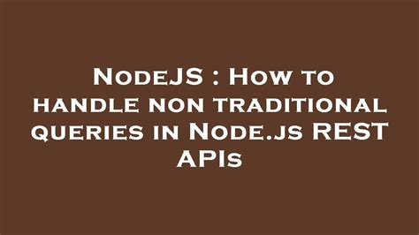 Nodejs How To Handle Non Traditional Queries In Nodejs Rest Apis