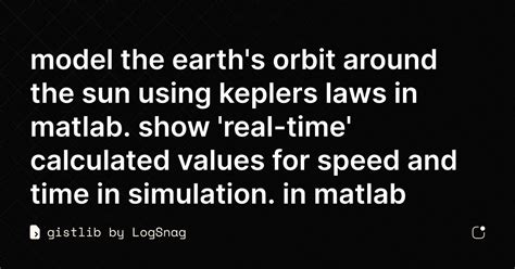 Gistlib Model The Earths Orbit Around The Sun Using Keplers Laws In