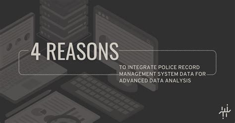 4 reasons to integrate police record management system data for advanced data analysis
