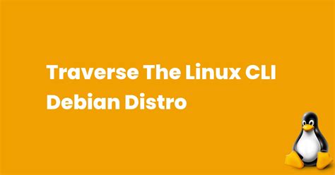 Traverse The Linux Cli Debian Distribution
