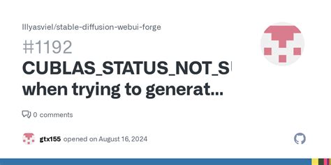 CUBLAS STATUS NOT SUPPORTED When Trying To Generate An Image Issue Lllyasviel Stable