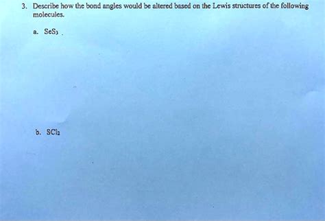 Solved Describe How The Bond Angles Would Be Altered Based On The Lewis Structures Of The
