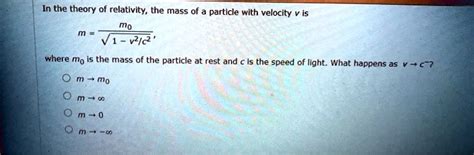 Solved In The Theory Of Relativity The Mass Of Particle With Velocity V Is V1 Ve C2 Where Mo