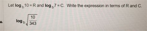 solved let logb10 r ﻿and logb7 c ﻿write the expression in