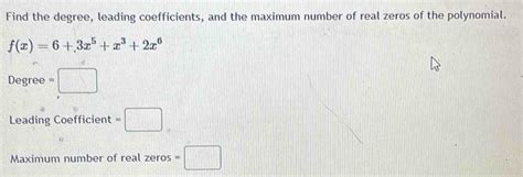 Solved Find The Degree Leading Coefficients And The Maximum Number Of Real Zeros Of The