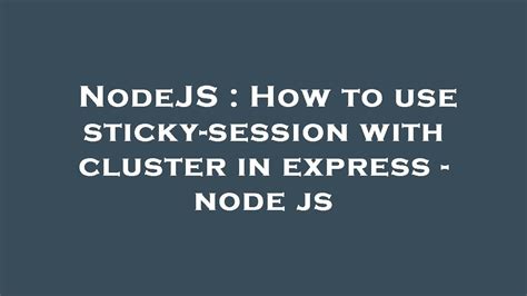 Nodejs How To Use Sticky Session With Cluster In Express Node Js Youtube