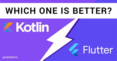 Flutter Vs Kotlin Which One To Choose For Your App Development Project Prismetric