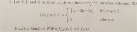 Solved 2 Let Xy And Z Be Three Jointly Continuous Random