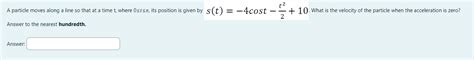 Solved A Particle Moves Along A Line So That At A Time T Chegg Com