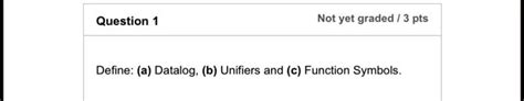 Solved Question 1 Not Yet Graded 3 Pts Define A Datalog B Unifiers And C Function