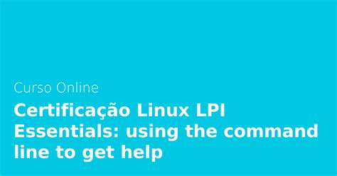 Certificação Linux Lpi Essentials Using The Command Line To Get Help