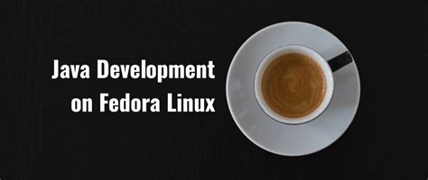 Java Development On Fedora Linux Fedora Magazine