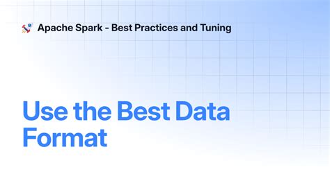 Use The Best Data Format Apache Spark Best Practices And Tuning