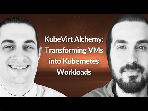 free video kubevirt alchemy transforming vms into kubernetes workloads from conf42 class