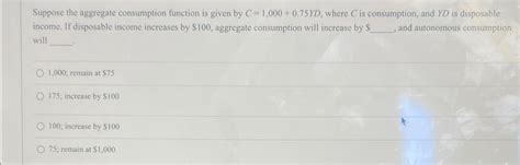 Solved Suppose The Aggregate Consumption Function Is Given Solved Suppose The Aggregate Consumption Function Is Given