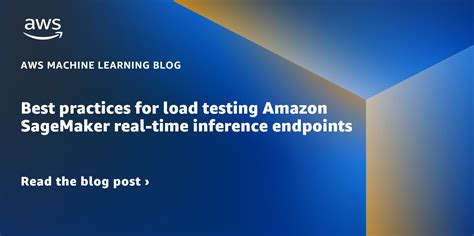 Best Practices For Load Testing Amazon Sagemaker Real Time Inference Endpoints Aws Machine