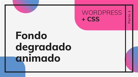 V Deo Crear Un Fondo Degradado Animado En Wordpress Con Css Fr Vola Dise O Web Y