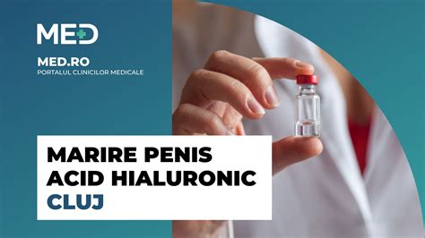 Marire Penis Acid Hialuronic Cluj Top 5 Clinici Verificate Med Ro