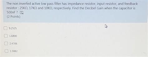 Solved The Non Inverted Active Low Pass Filter Has Impedance