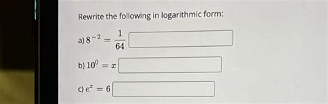 Solved Rewrite The Following In Logarithmic
