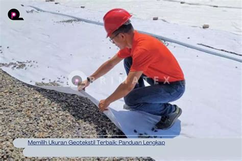 Ukuran Geotekstil Terbaik Panduan Lengkap