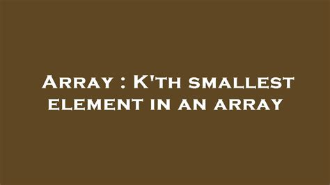 Array Kth Smallest Element In An Array Youtube