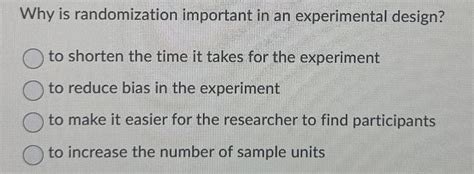 Solved Why Is Randomization Important In An Experimental
